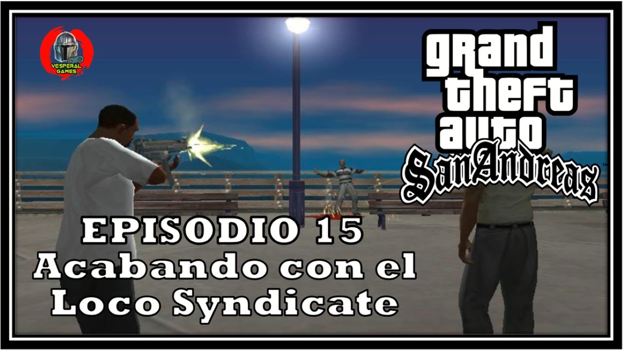 GTA San Andreas - Parte 15 - Acabando con el Loco Syndicate - Vesperal ...
