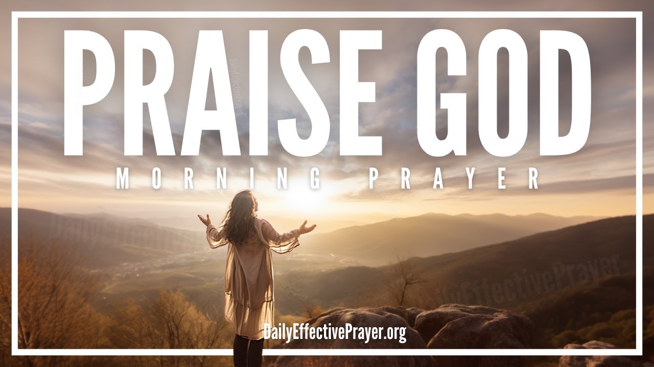 A Powerful Morning Prayer Of Heartfelt Praise and Adoration To God (I'm ...