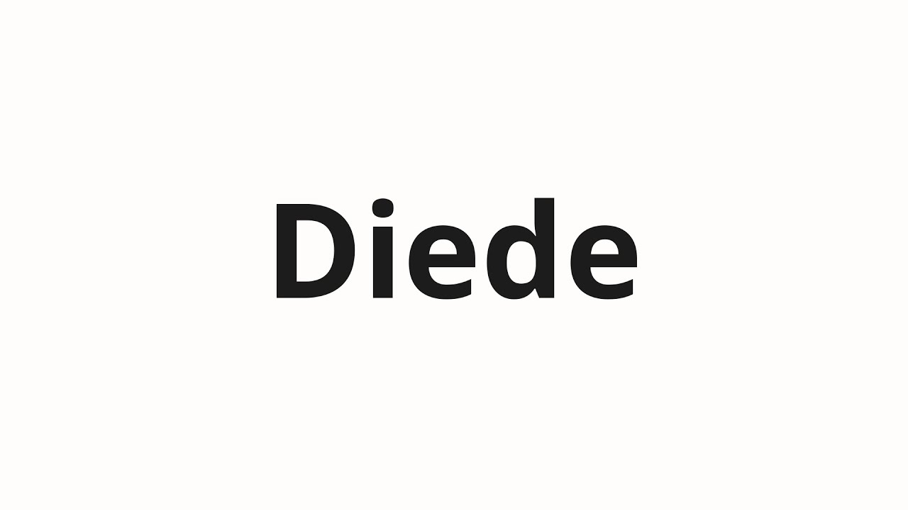 How to pronounce Diede - YouTube