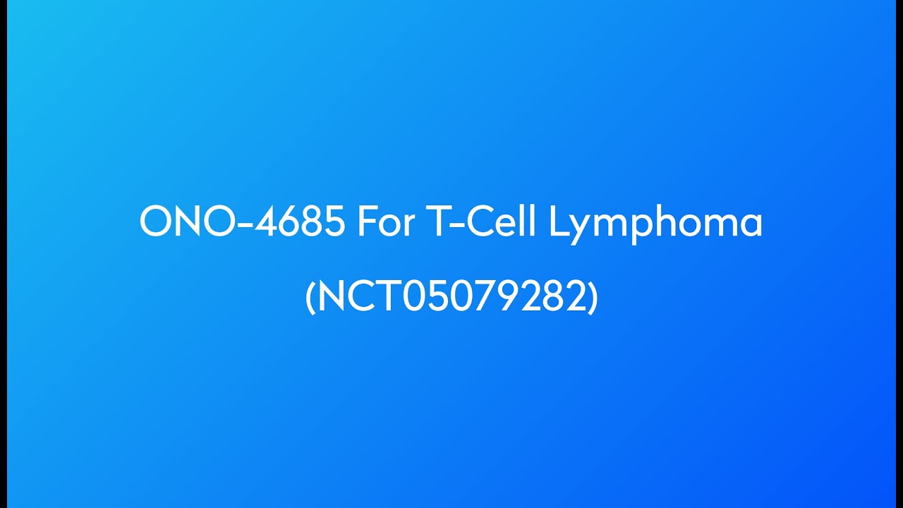 Clinical Trial: ONO-4685 for T-Cell Lymphoma (NCT05079282) - YouTube