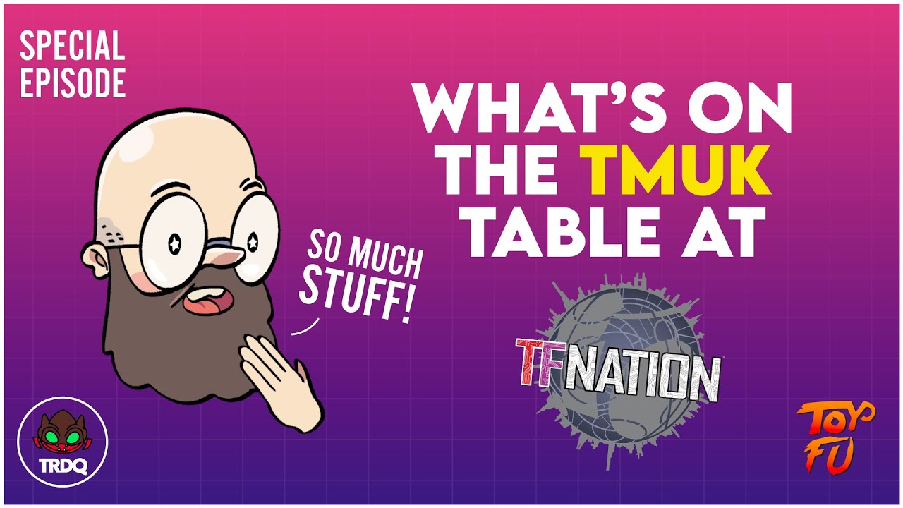 TRDQ: Special Episode - What's on the TMUK Table at TFNation 2023 ...