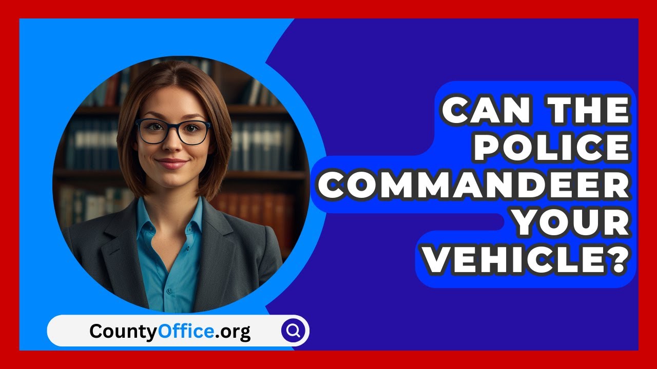 Can The Police Commandeer Your Vehicle? - CountyOffice.org - YouTube