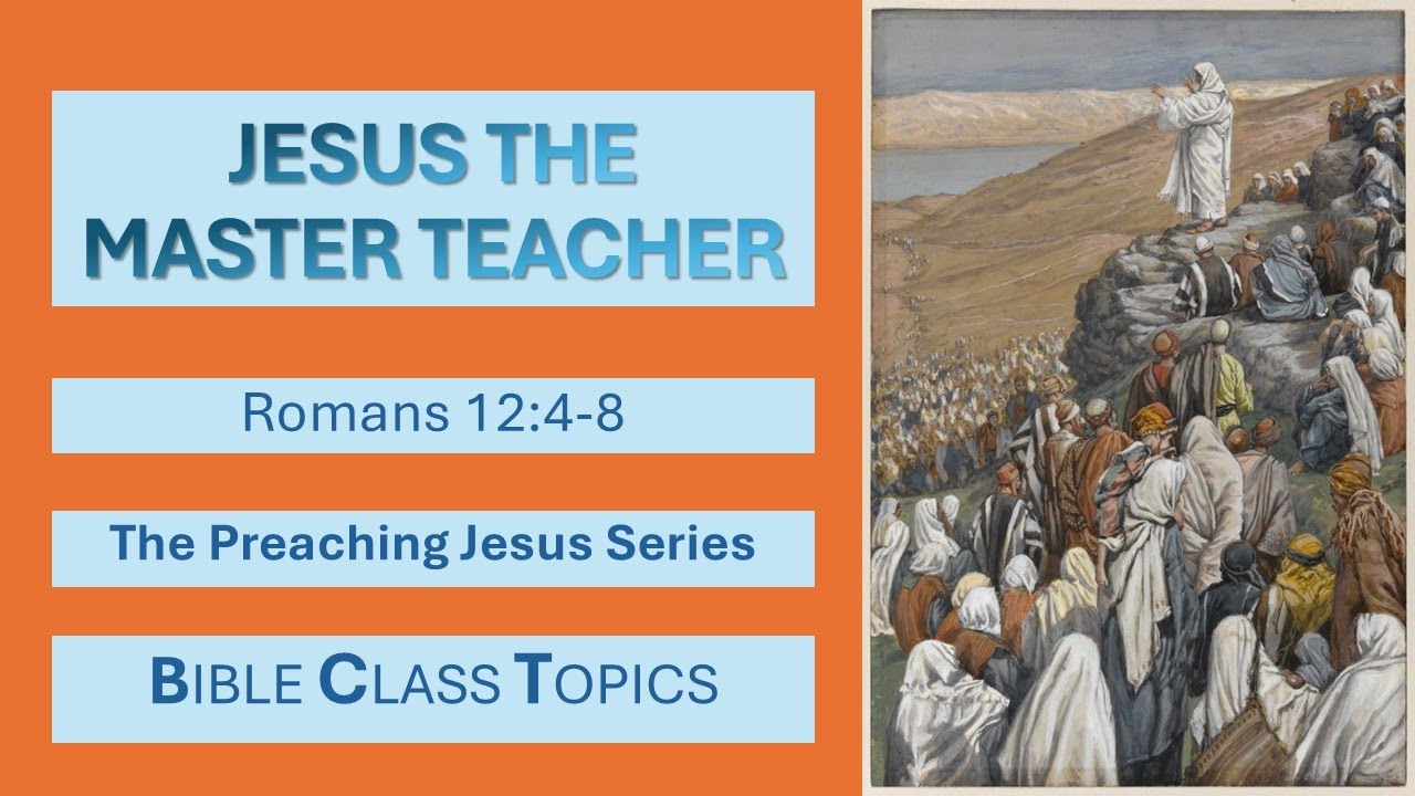 Jesus The Master Teacher (Romans 12:4-8) (Lesson 31 in the Preaching ...