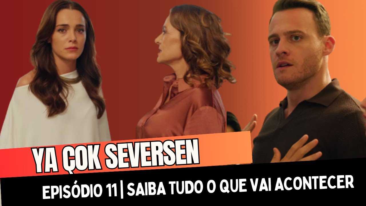 YA ÇOK SEVERSEN | EPISÓDIO 11 | SAIBA TUDO QUE VAI ACONTECER - YouTube