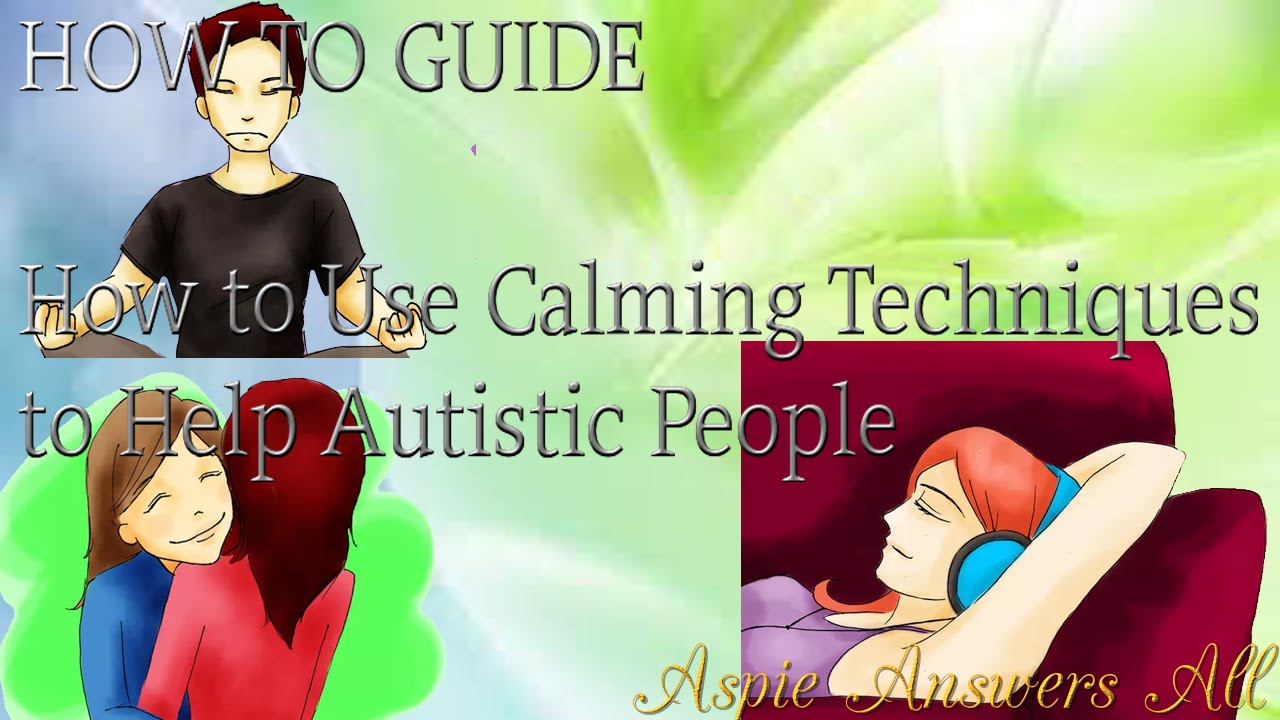 Using Calming Techniques For Autistic Children Adults using-calming-techniques-for-autistic-children-adults