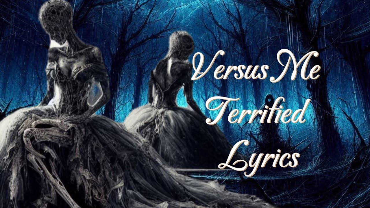 Versus Me Terrified Lyrics - YouTube