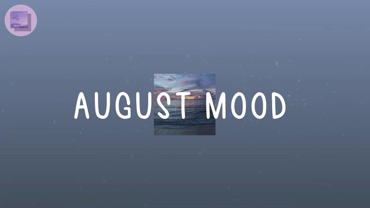 August Mood - Pop chill vibe playlist that make you feel better ...