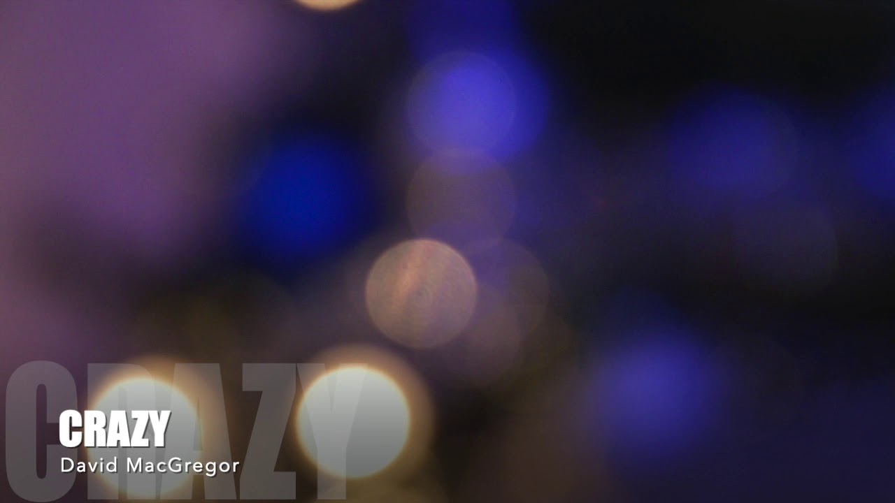 CRAZY (David MacGregor) - YouTube