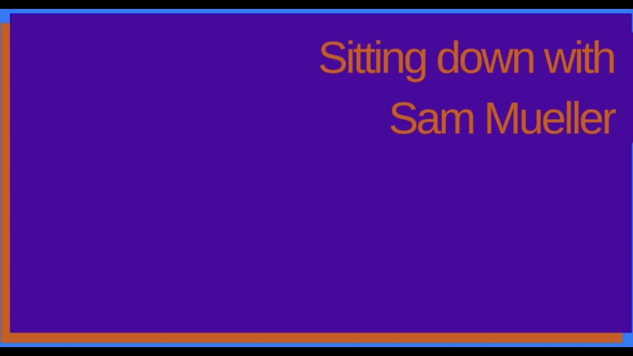 Sitting Down with Sam Mueller! - YouTube