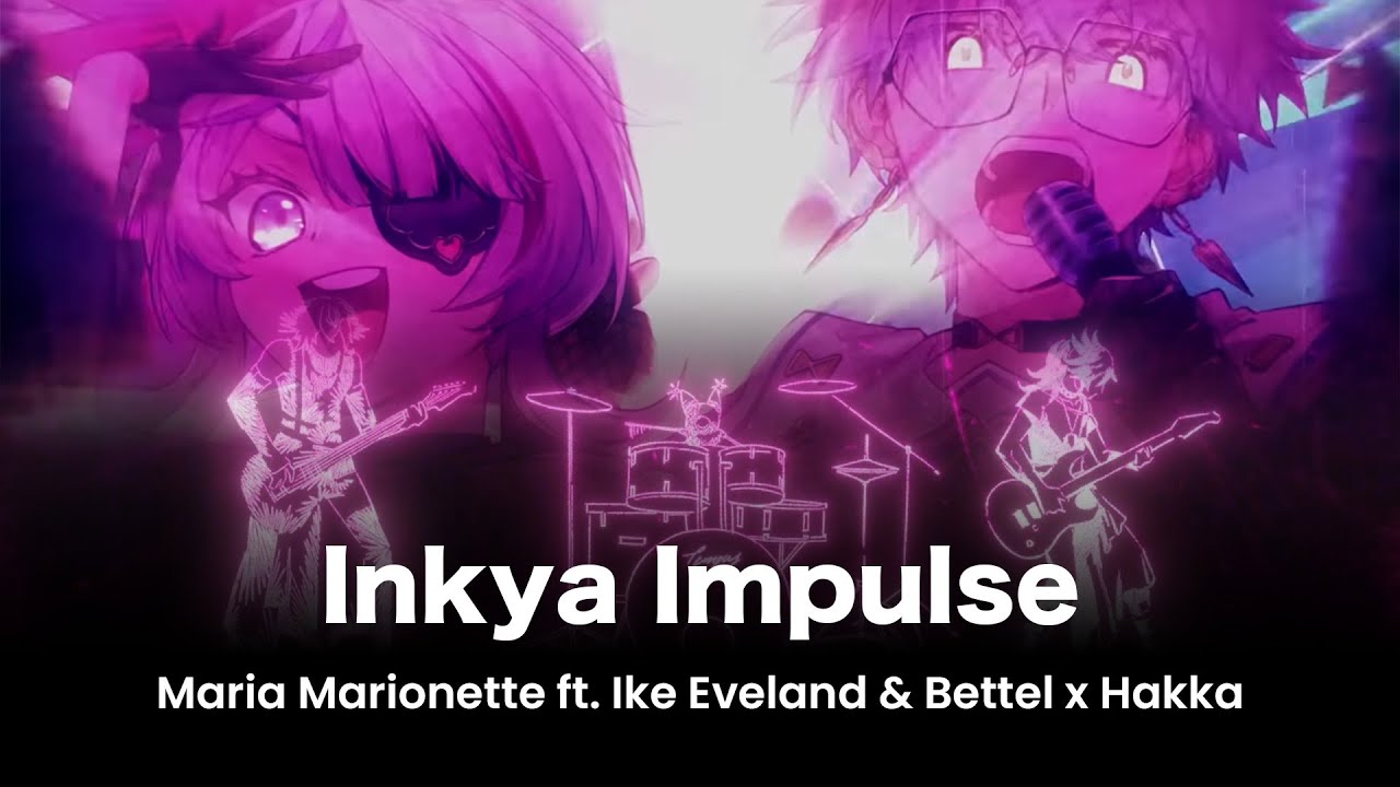 インキャインパルス (Inkya Impulse) - Maria Marionette ft. Ike Eveland & Bettel x Hakka [Bootleg Group ...