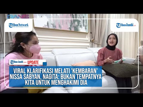 Viral Klarifikasi Melati 'Kembaran' Nissa Sabyan, Nagita: Bukan Tempatnya Kita Untuk Menghakimi Dia