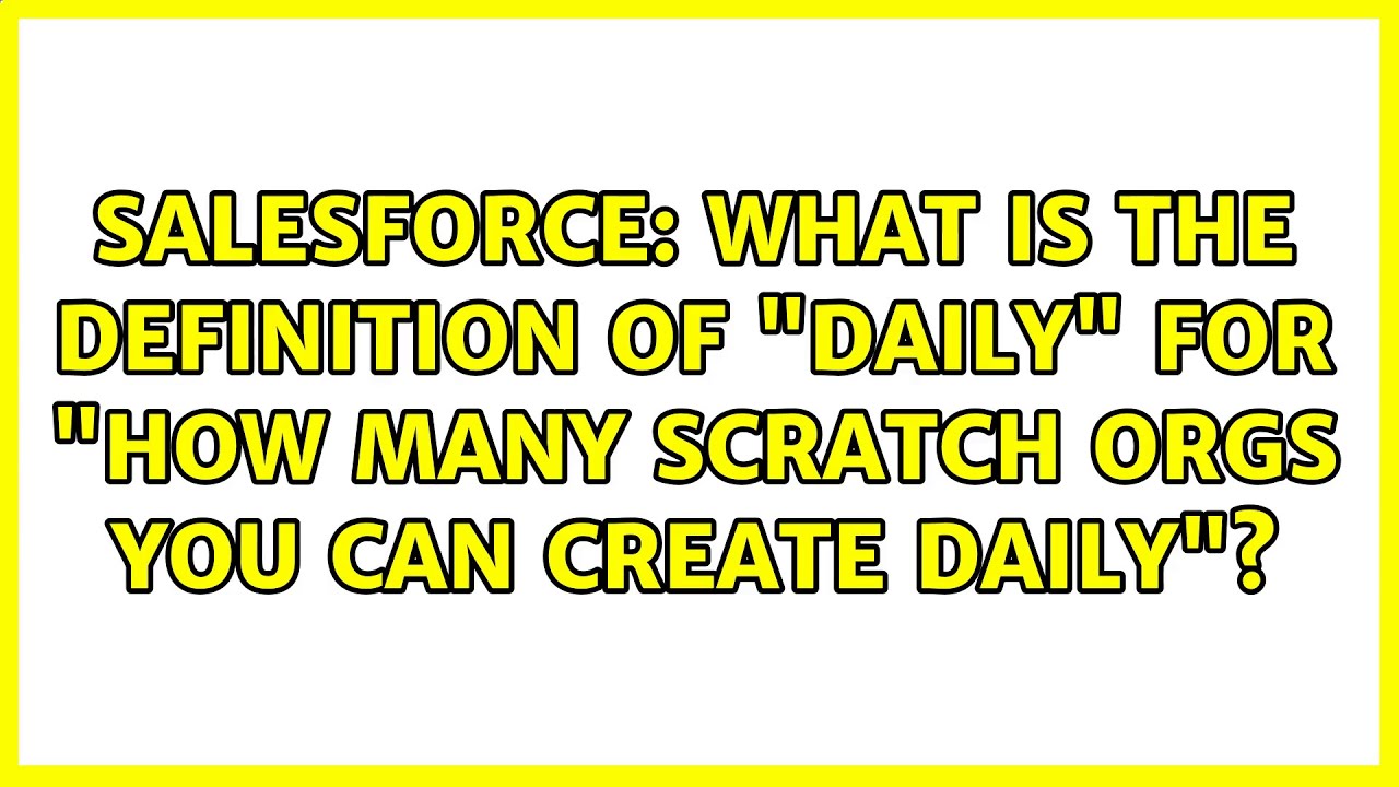 Salesforce: What is the definition of "daily" for "how many scratch ...