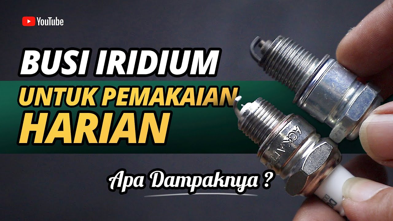 BUSI IRIDIUM UNTUK PEMAKAIAN SEPEDA MOTOR HARIAN - YouTube