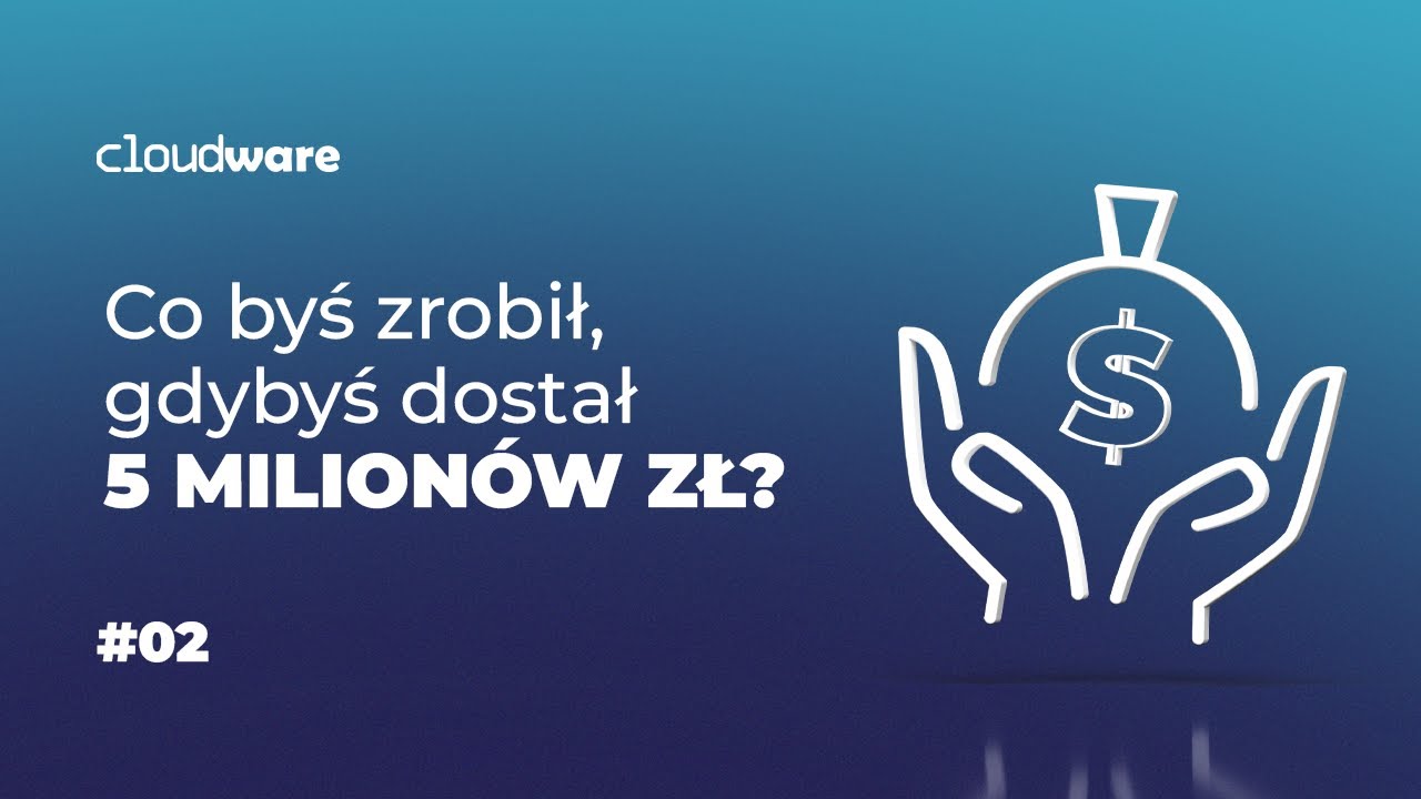 Co byś zrobił jakbyś dostał 5 mln zł? 🔹CLOUDWARE POLSKA🔹 - YouTube