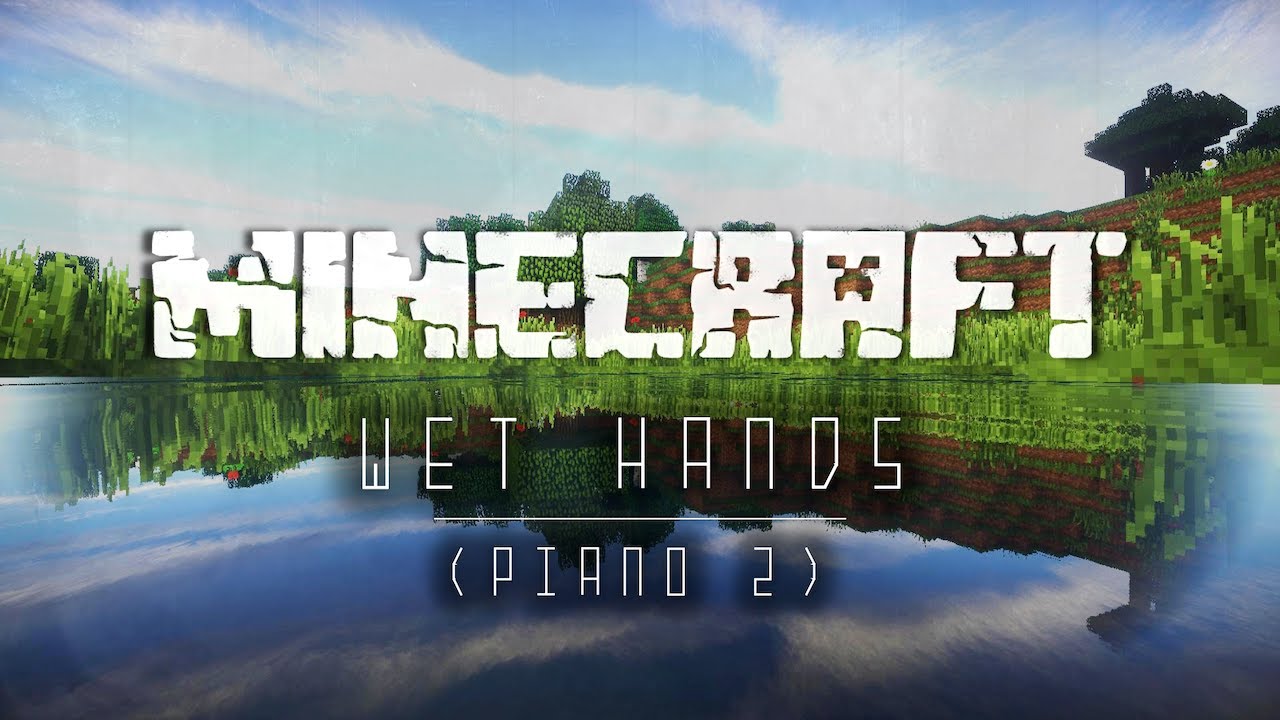 Wet Hands (Piano 2) - Minecraft [Orchestral Cover] - YouTube