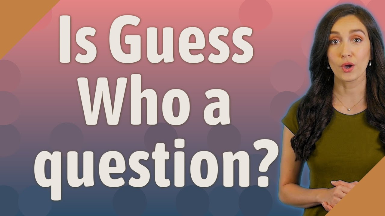 Is Guess Who a question? - YouTube