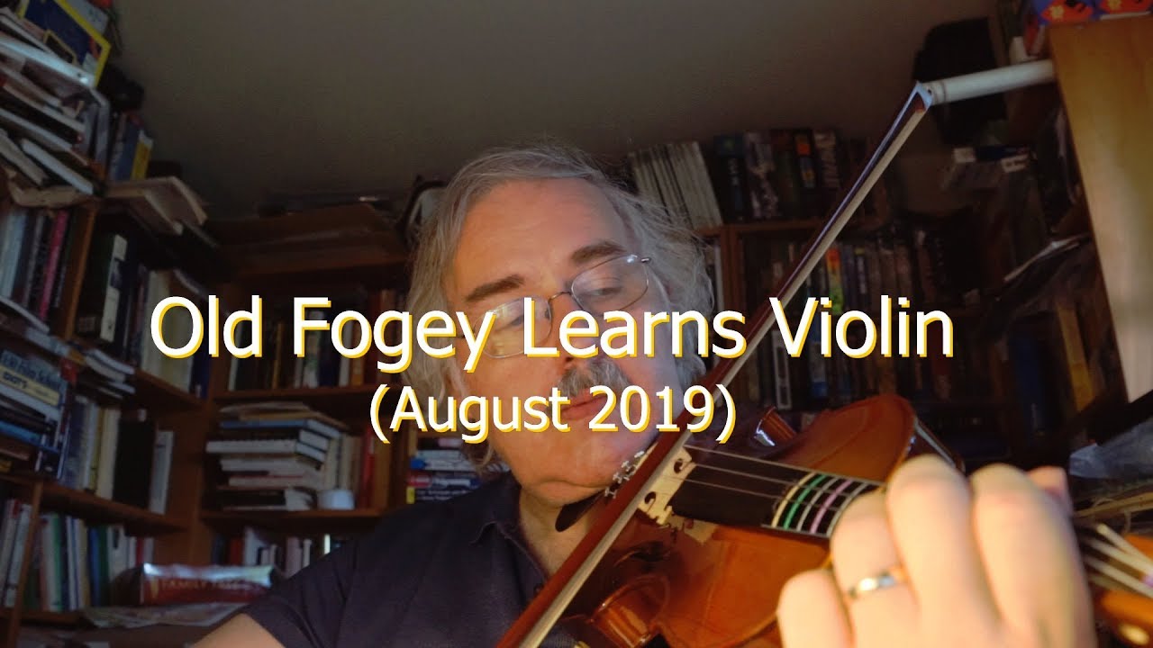 Old Fogey Learns Violin - August 2019 - YouTube