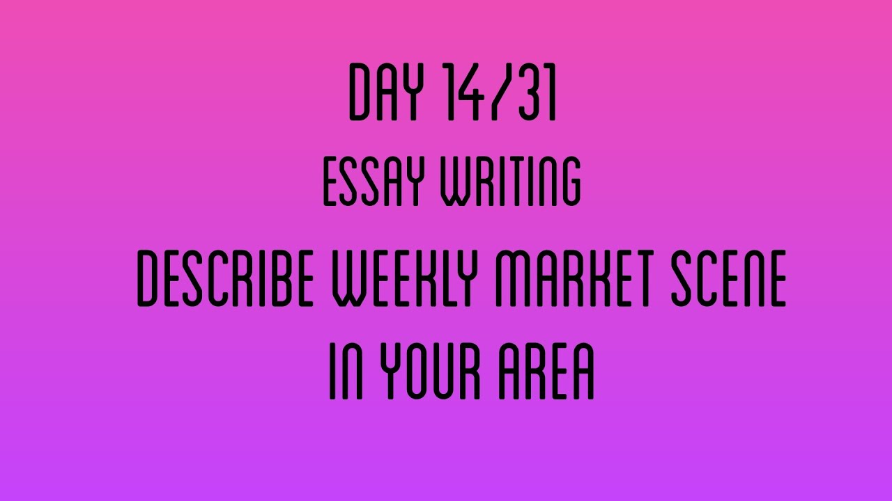 Describe weekly market scene in your area | Day 14/31| Essay Writing ...