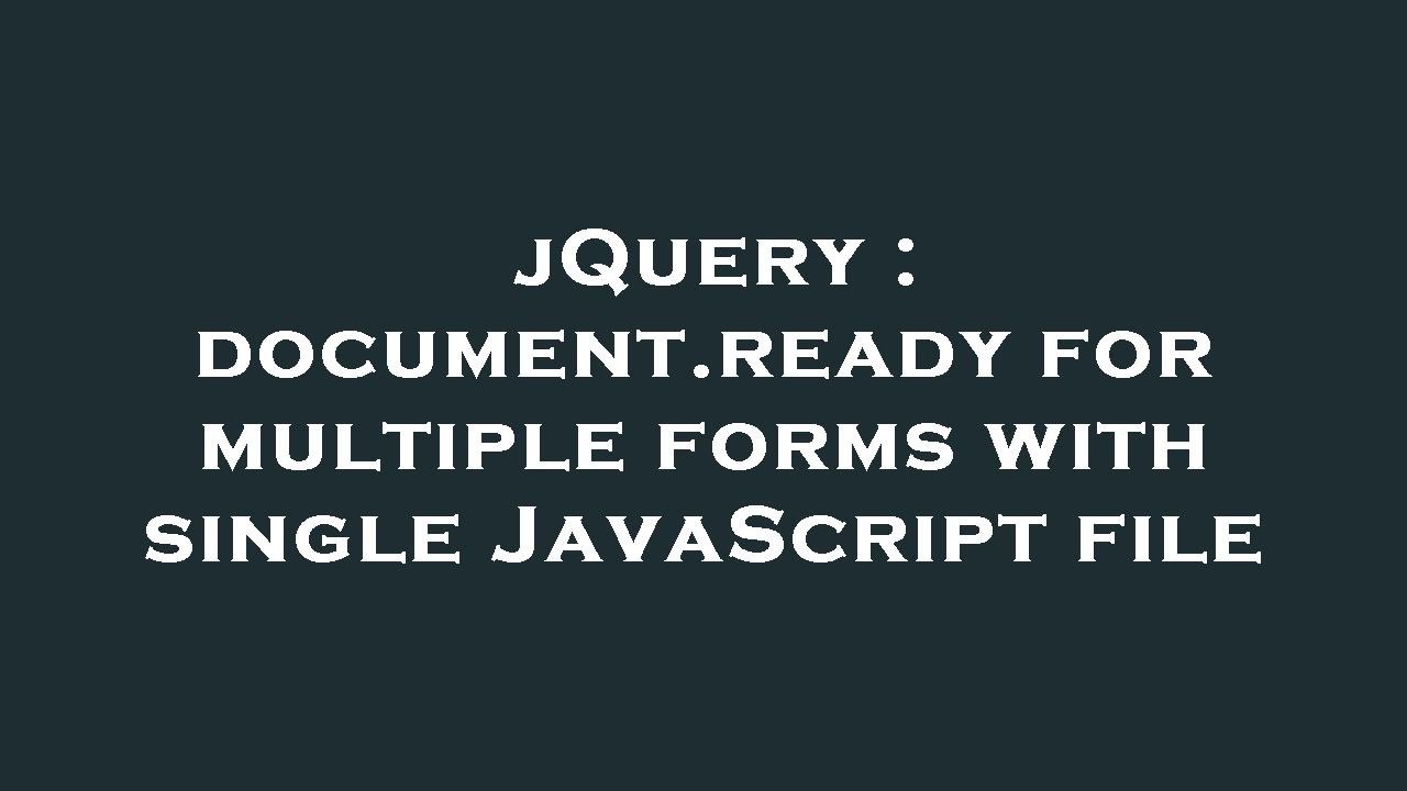 Jquery Document Ready For Multiple Forms With Single Javascript File Youtube