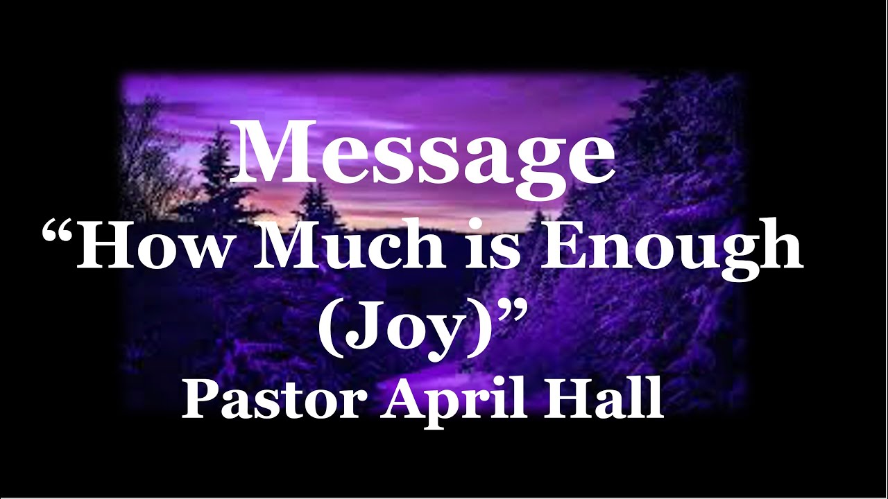 Weekly Message | Pastor April Hall |"How Much Is Enough (Joy ...