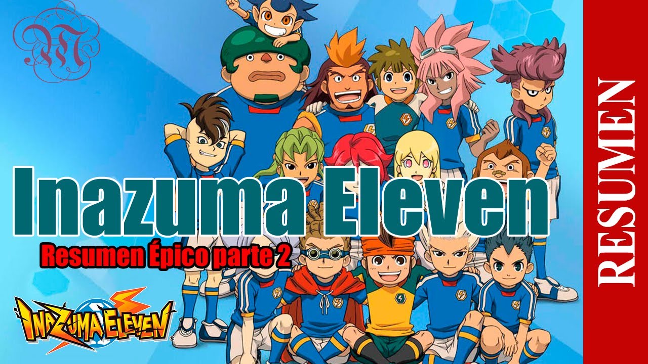Inazuma Eleven - Shin Resumen Épico parte 2. (Los Super Once) - YouTube