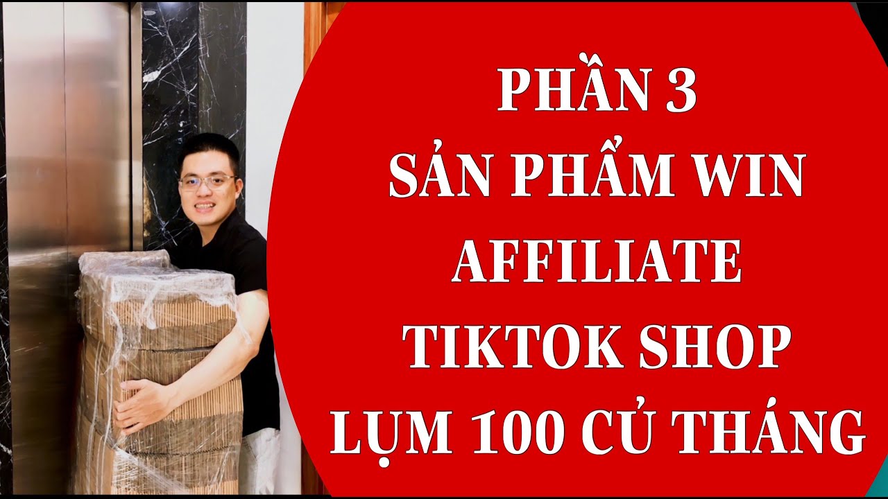 PHẦN 3 : SẢN PHẨM WIN AFFILIATE TIKTOK SHOP LỤM 100 CỦ THÁNG - YouTube