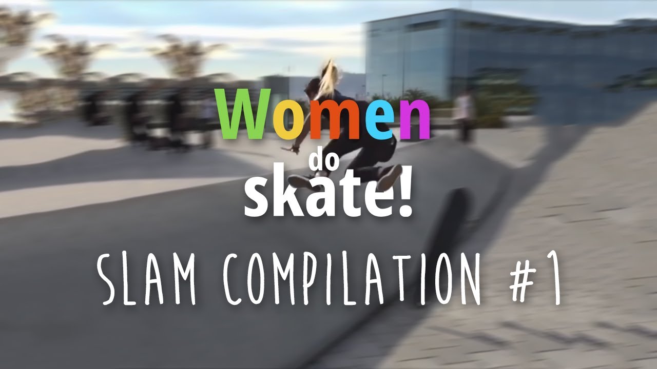 WOMEN DO SKATE | SLAM COMPILATION #1 - YouTube