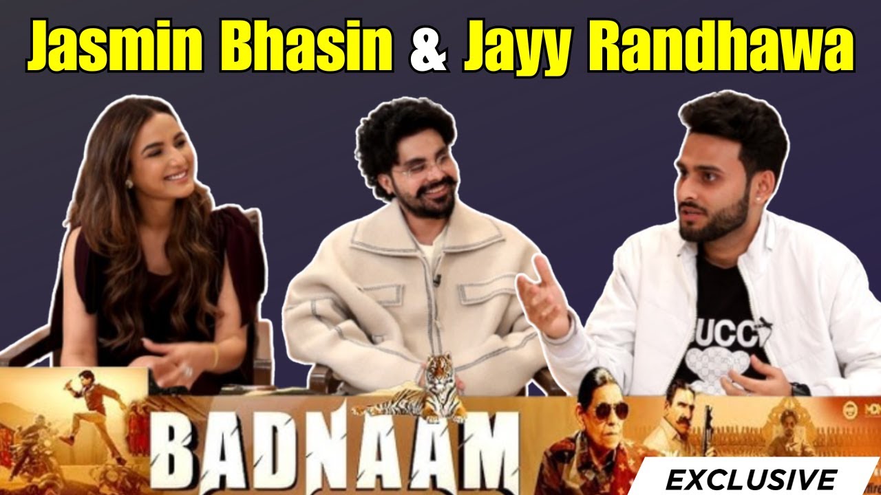 Badnaam Cast Interview: Jasmin Bhasin क्यों बन गयी थी Jayy Randhawa के ...