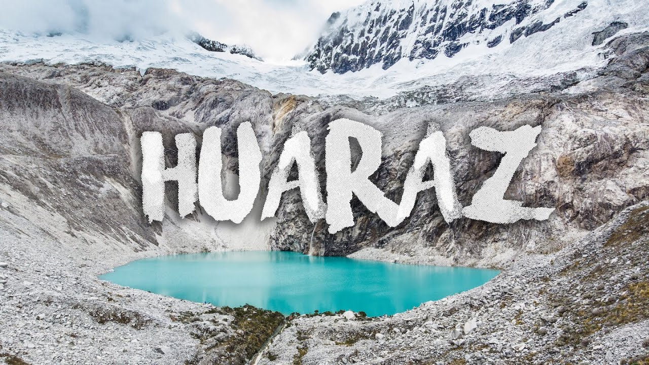 Huaraz - Beautiful Cordillera Blanca - YouTube