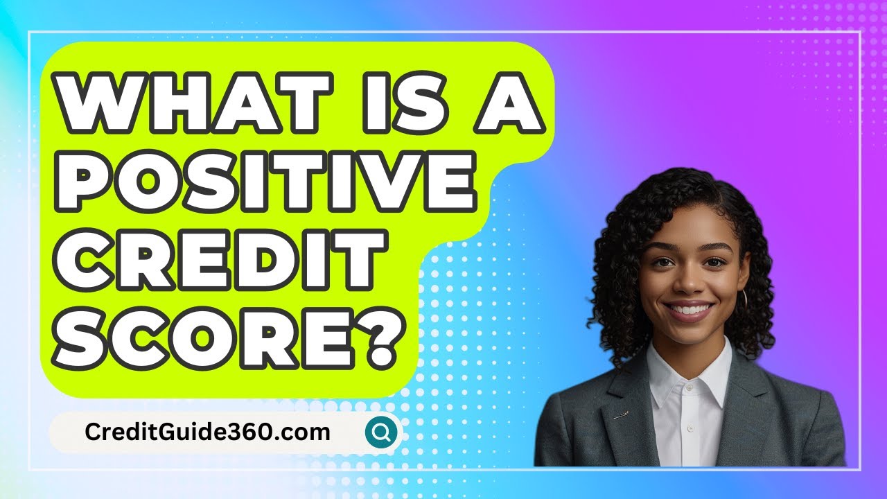 What Is A Positive Credit Score? - CreditGuide360.com - YouTube