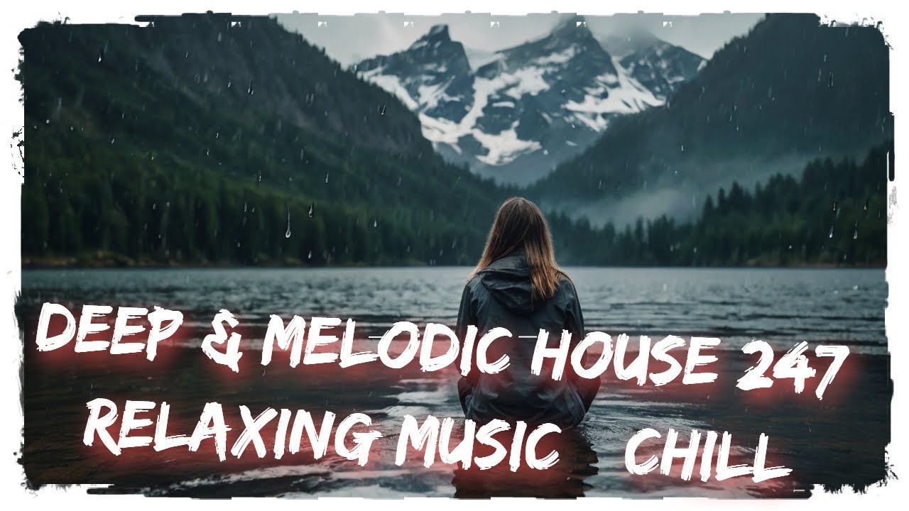 Deep & Melodic House 247 Relaxing Music • Chill - YouTube