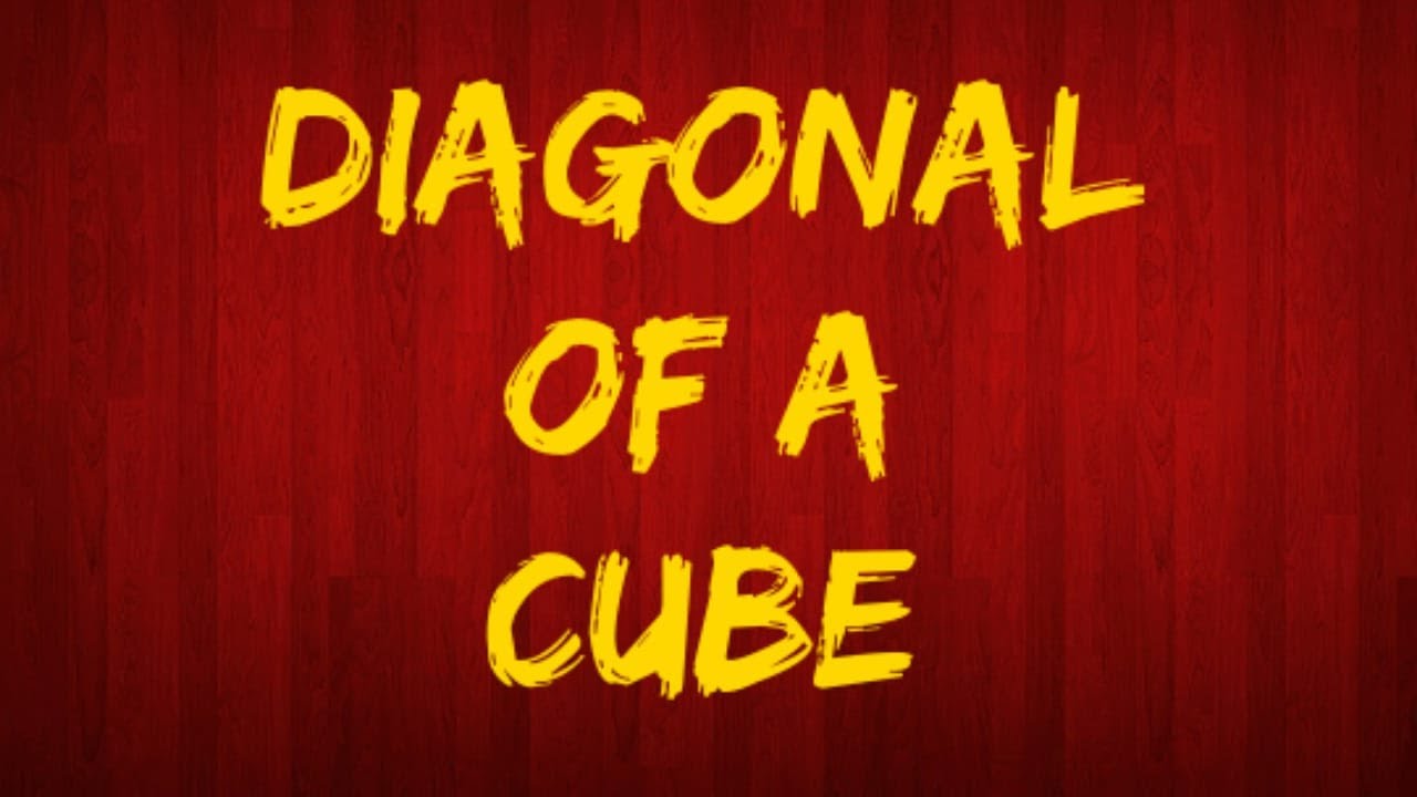 DIAGONAL OF A CUBE || CALCULATE THE LENGTH OF DIAGONAL OF A CUBE ...