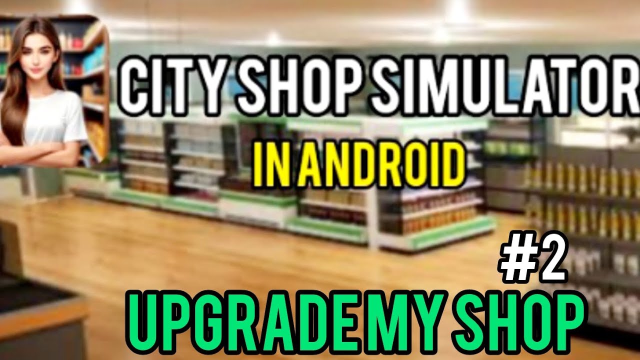 I upgrade my shop simulator in city shop simulator part 2... - YouTube