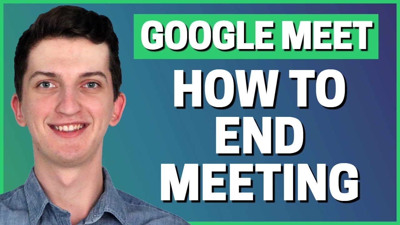 How To End Meeting In Google Meet - YouTube
