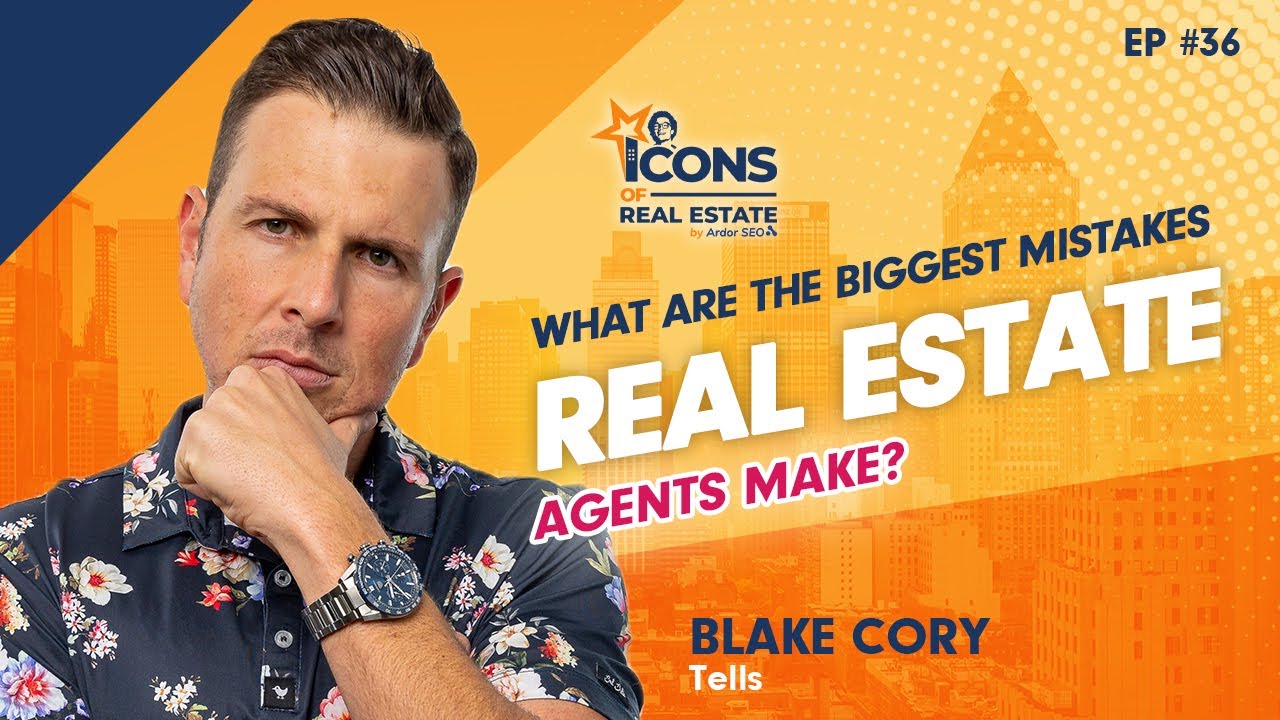 What are the Biggest Mistakes Real Estate Agents Make? Blake Cory Tells ...