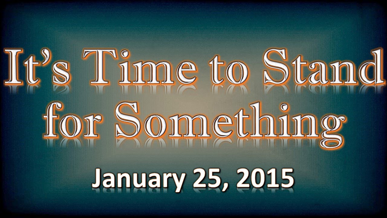 It's Time to Stand for Something - YouTube