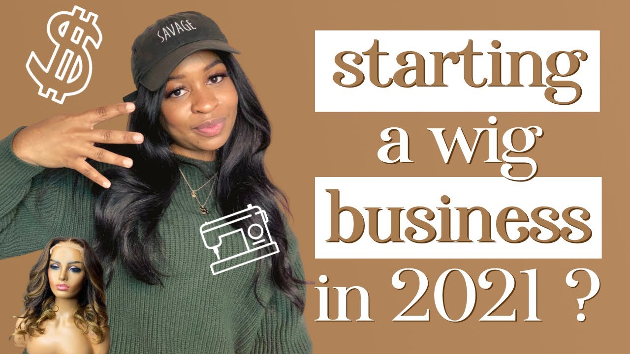 4 THINGS YOU NEED TO HAVE BEFORE STARTING A WIG BUSINESS IN 2021|| MUST ...