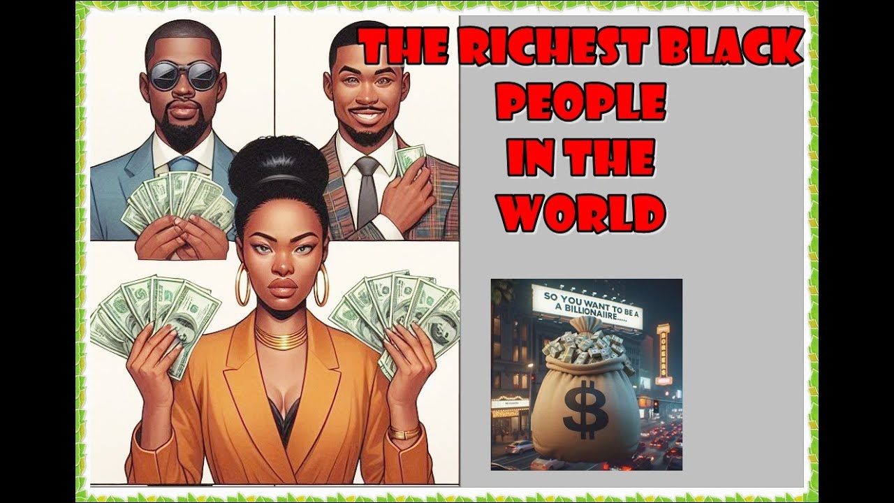 BLACK BILLIONAIRES ~ THE TOP TEN RICHEST BLACK PEOPLE IN THE WORLD - YouTube