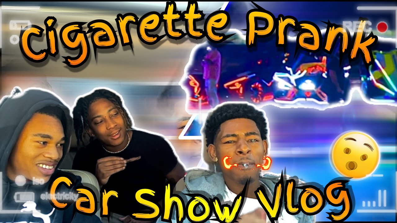 Cigarette Prank On My Homies🚬🤣(Gone Wrong🔥**) Car Show Vlog🏎 - YouTube