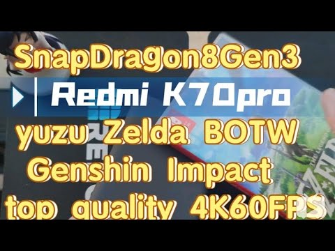 SnapDragon 8Gen3 Redmi K70pro yuzu emu Zelda BTOW and Genshin Impact ...