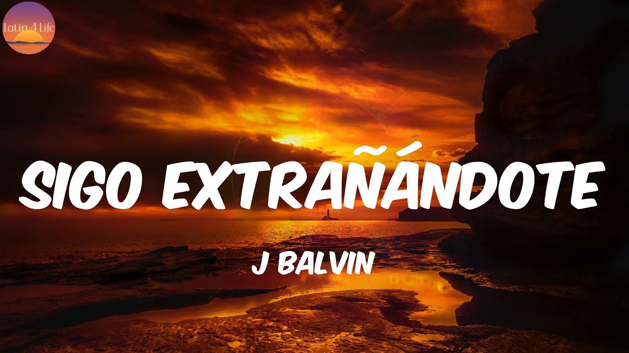 Sigo Extrañándote - J Balvin (Letra/Lyrics) - YouTube