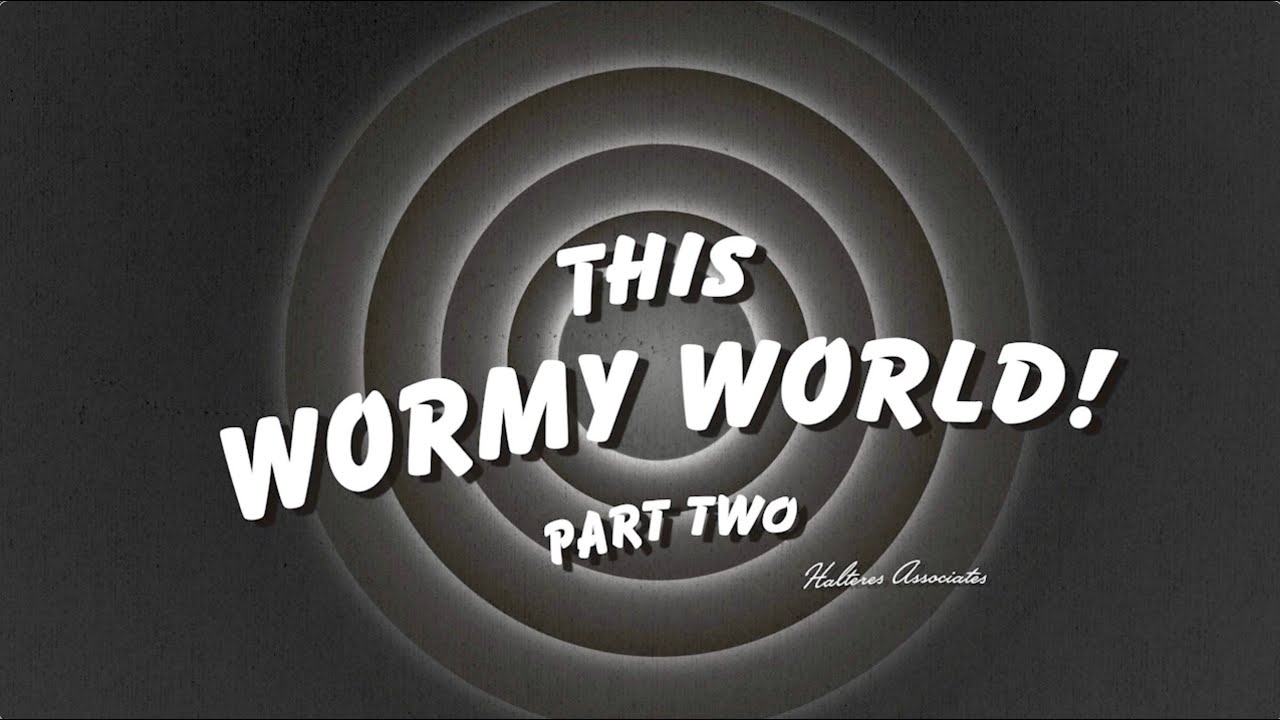 "This Wormy World! Part Two" - Interesting Stories in the History of ...