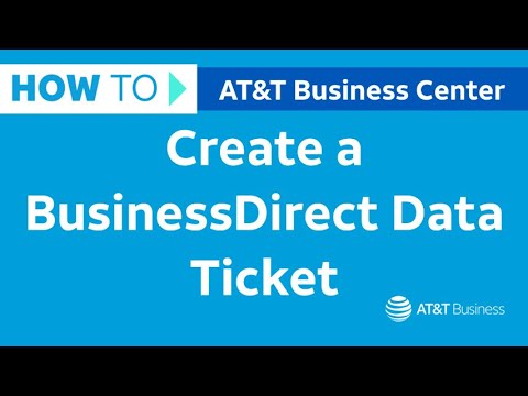Learn how to Create a BusinessDirect Data Ticket | AT&T Business Center ...