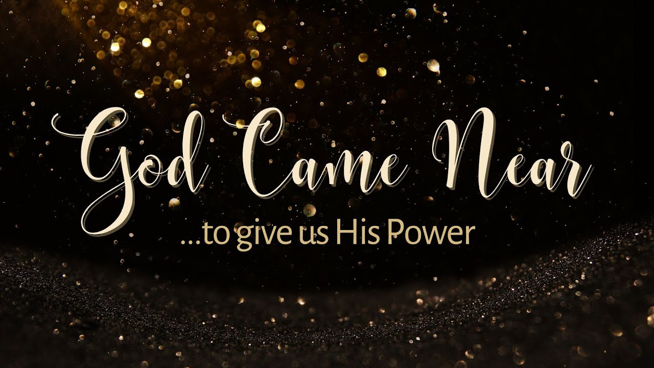 God Came Near... to give us His Power! - YouTube