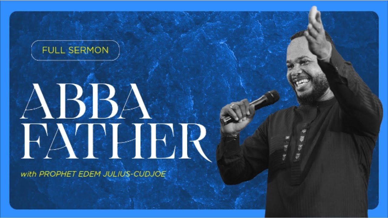 ABBA FATHER || PROPHET EDEM JULIUS-CUDJOE - YouTube