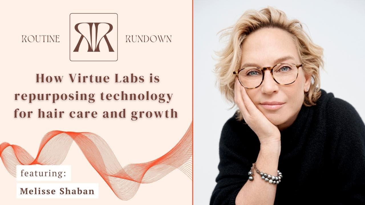 Virtue Labs is Repurposing Technology for Hair Care and Growth | Routine Rundown Podcast | Well ...