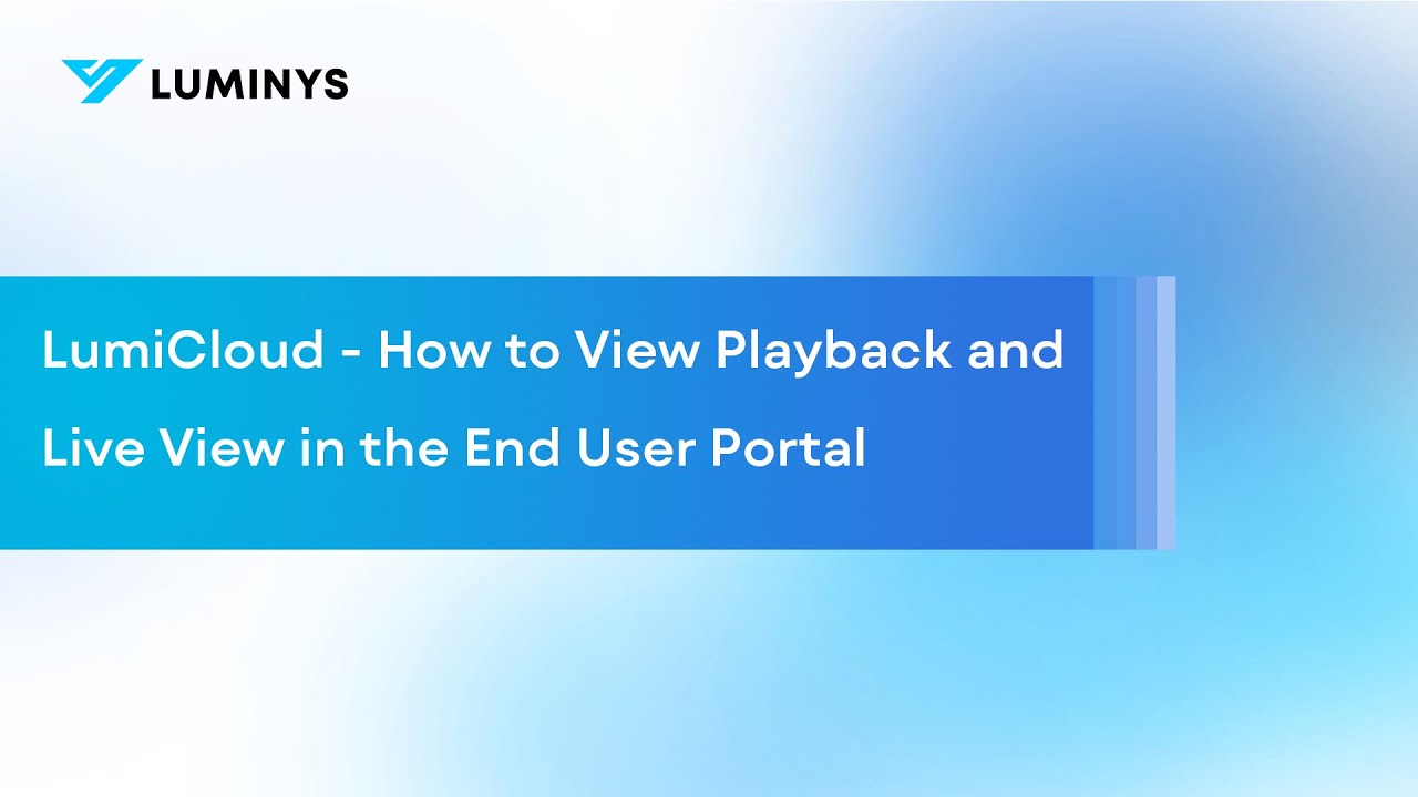 LumiCloud - How to View Playback and Live View in the End User Portal ...