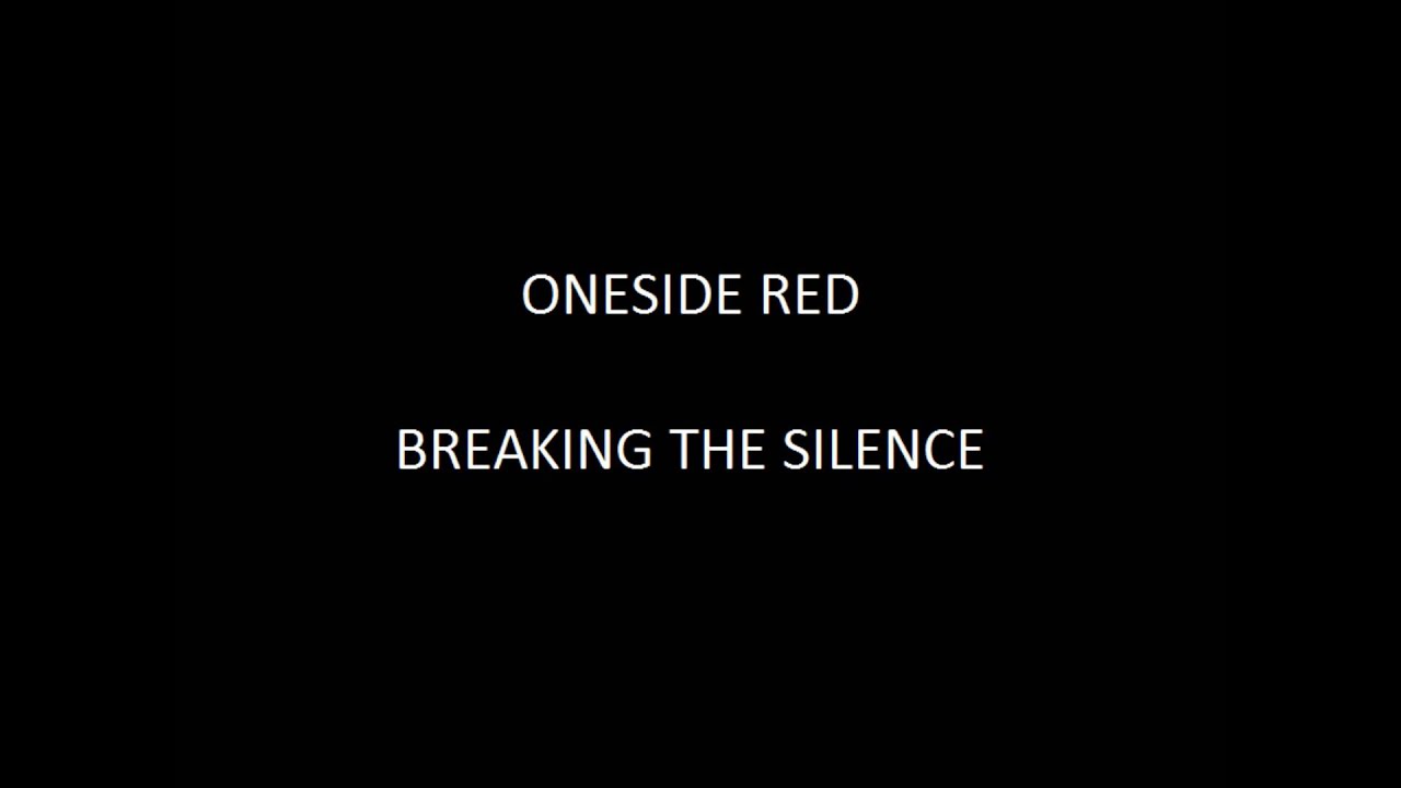 Breaking the Silence - Oneside Red - YouTube