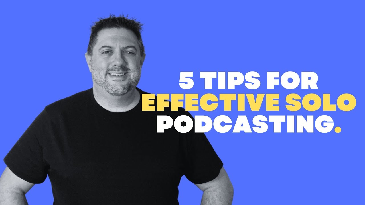 5 Tips For Effective Solo Podcasting - YouTube