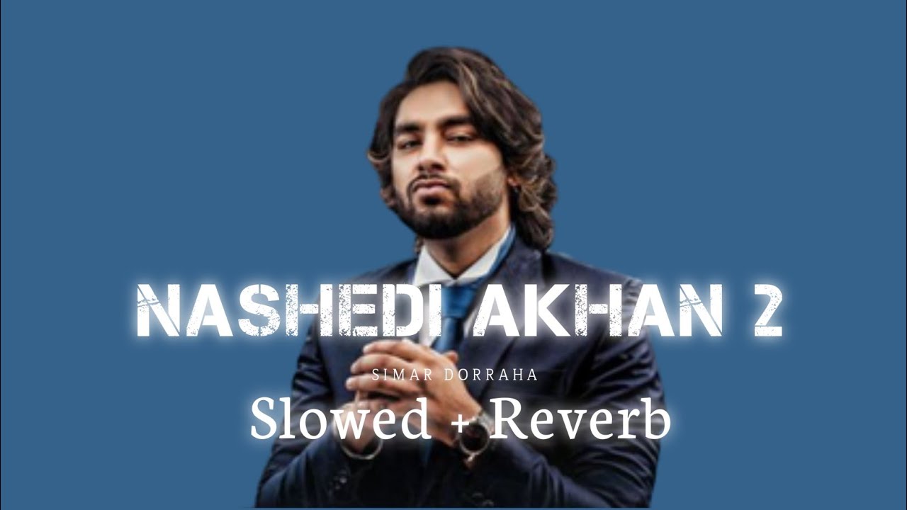 NASHEDI AKHAN 2 - SIMAR DORRAHA (Slowed+Reverb) - YouTube